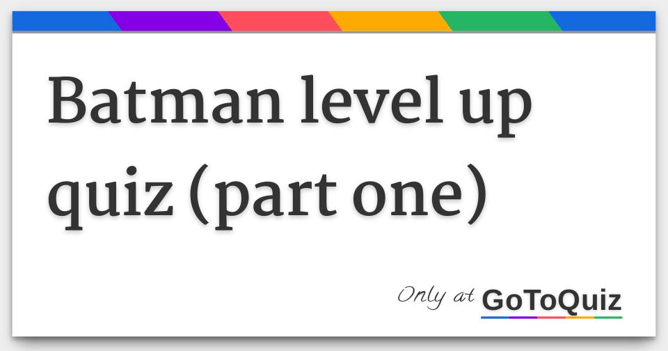 Batman level up quiz (part one) Answers