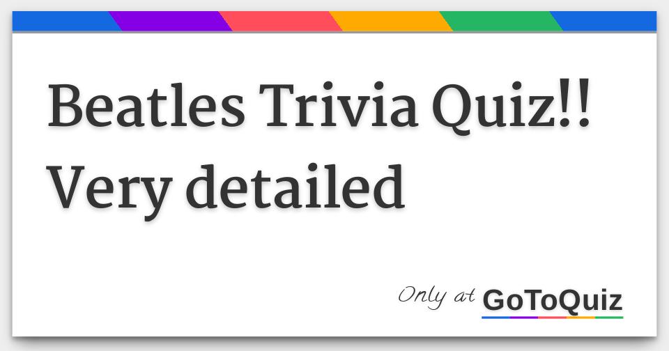 Beatles Trivia Quiz!! Very detailed
