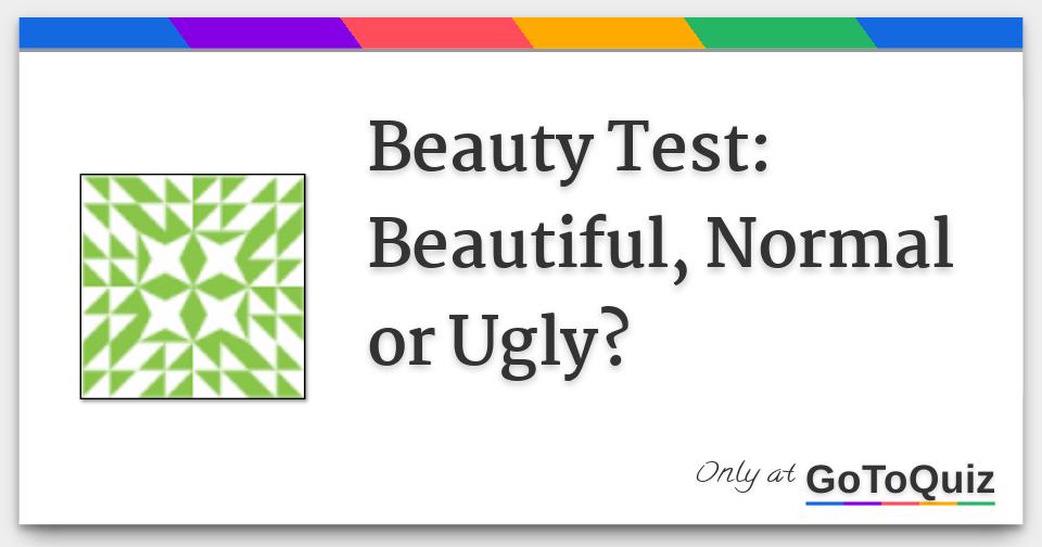 Beauty Test: Beautiful, Normal or Ugly?