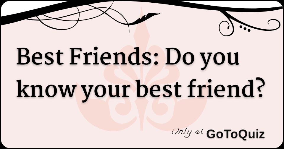 Best Friends: Do you know your best friend?