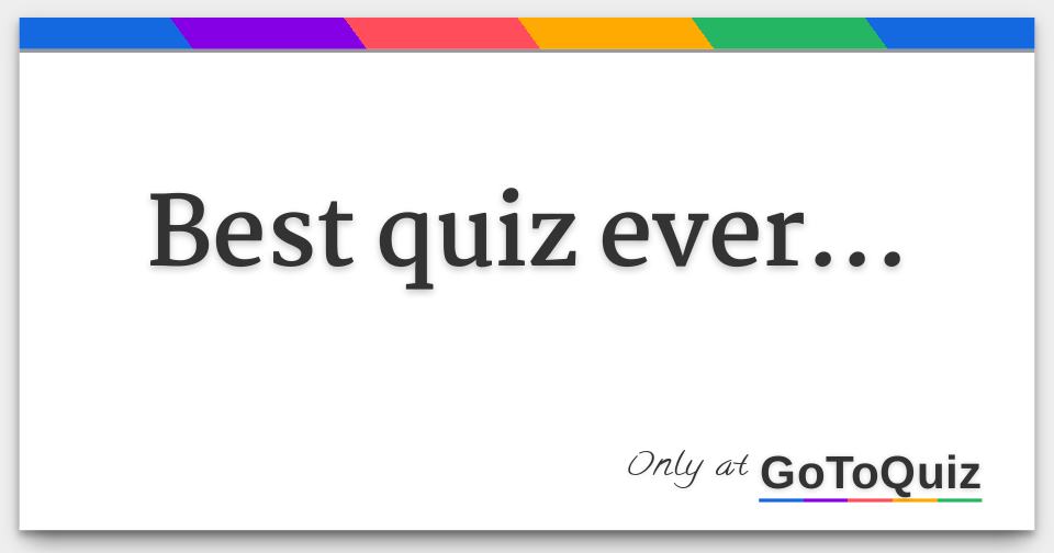 Best Quiz Ever 
