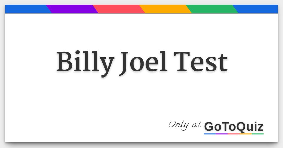 Billy Joel Test