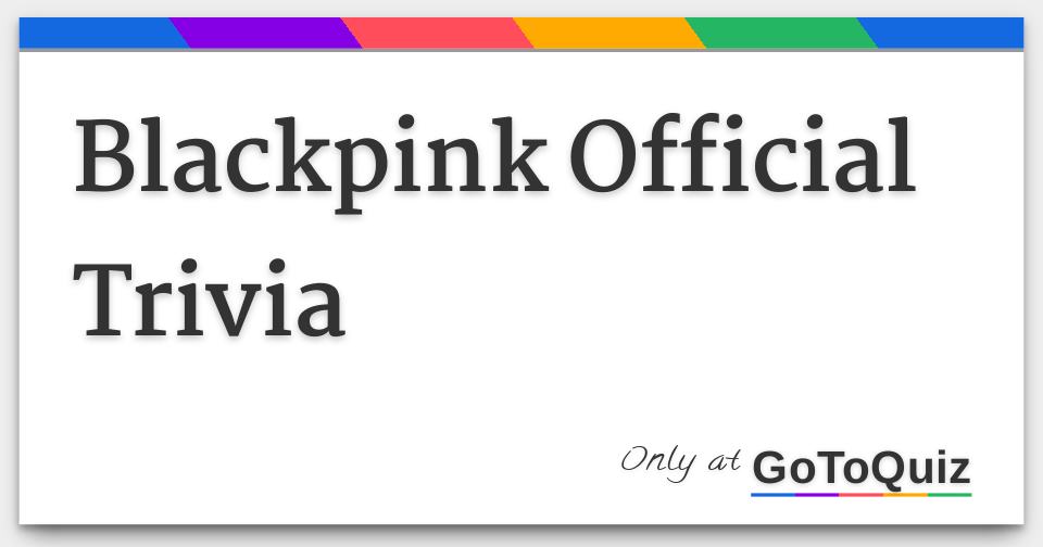 Blackpink Official Trivia