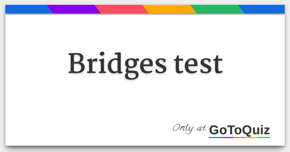Bridges test