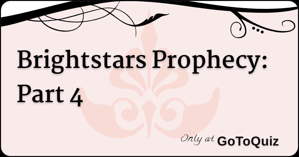 Brightstars Prophecy: Part 4