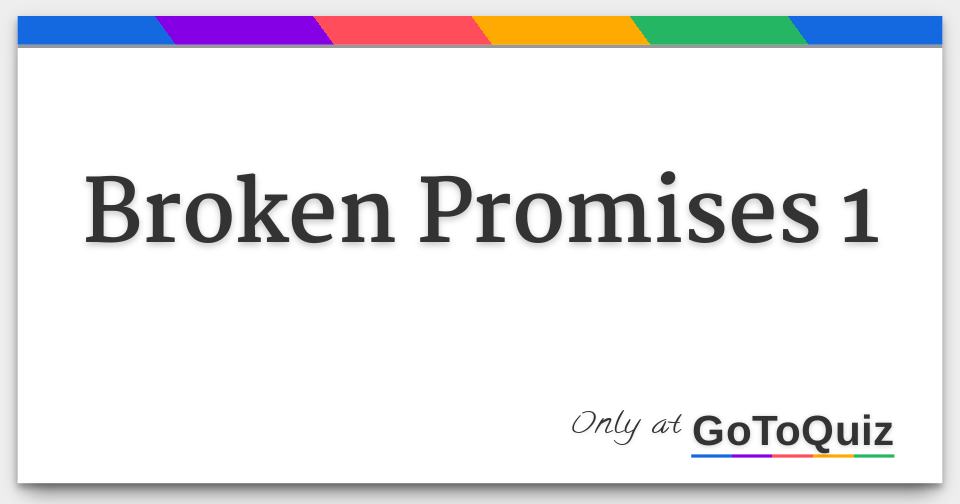 Broken Promises 1