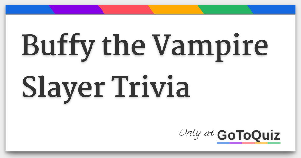 Buffy the Vampire Slayer Trivia
