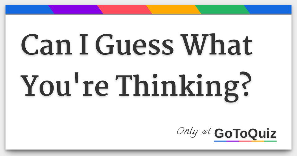 Can I Guess What You're Thinking?