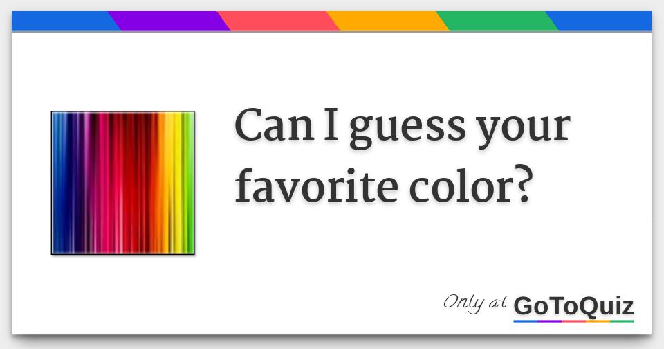 Can I guess your favorite color?