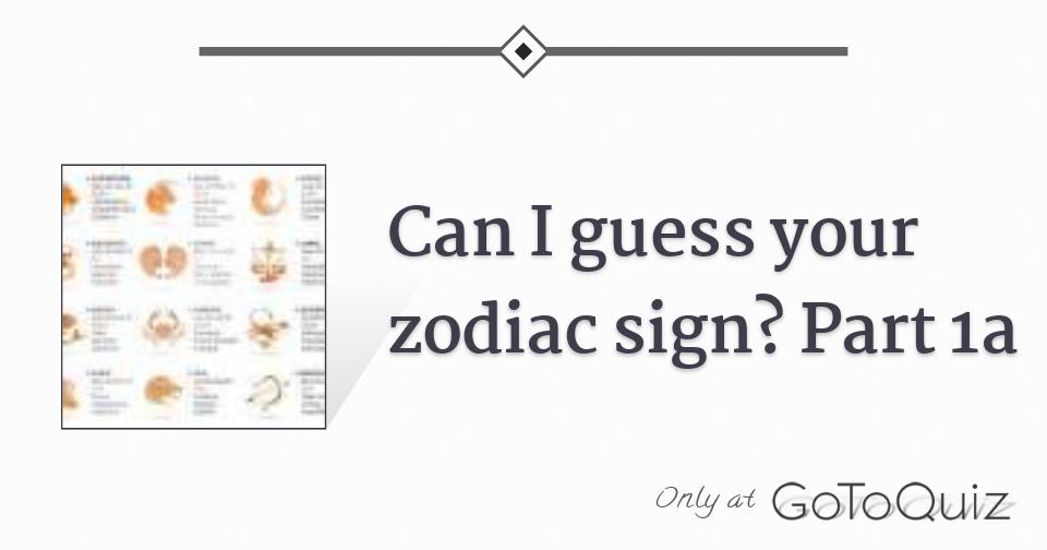 Can I guess your zodiac sign? Part 1a