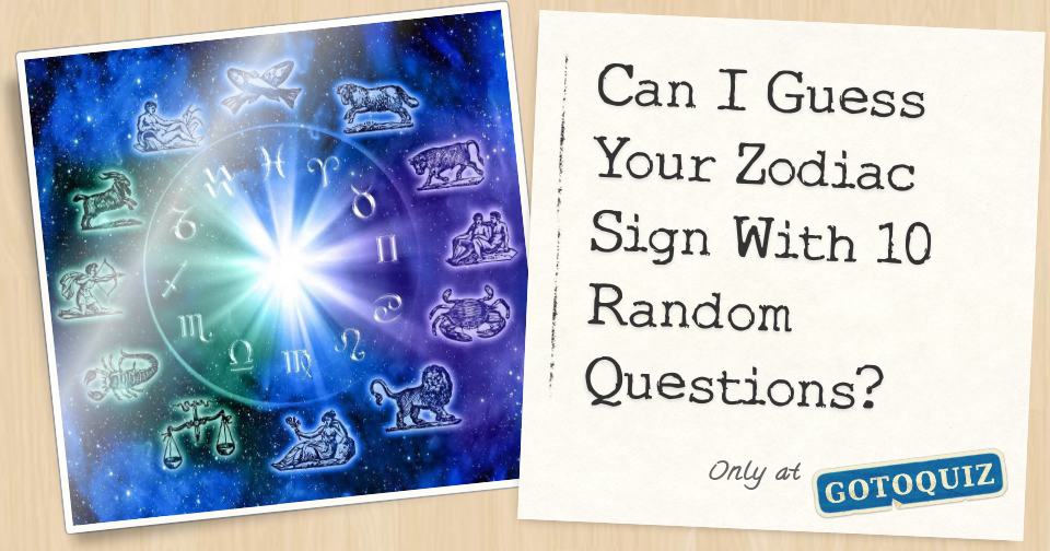 Can I Guess Your Zodiac Sign With 10 Random Questions?