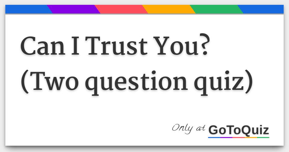 Can I Trust You Two Question Quiz