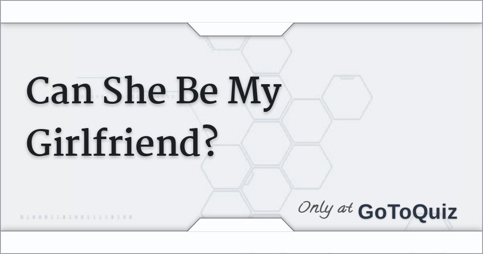 Girlfriend Test Questions