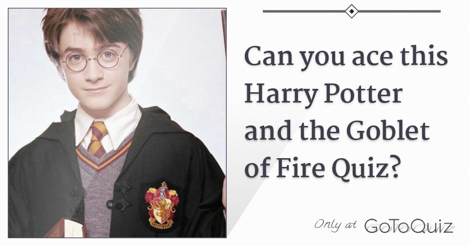 Can you ace this Harry Potter and the Goblet of Fire Quiz?