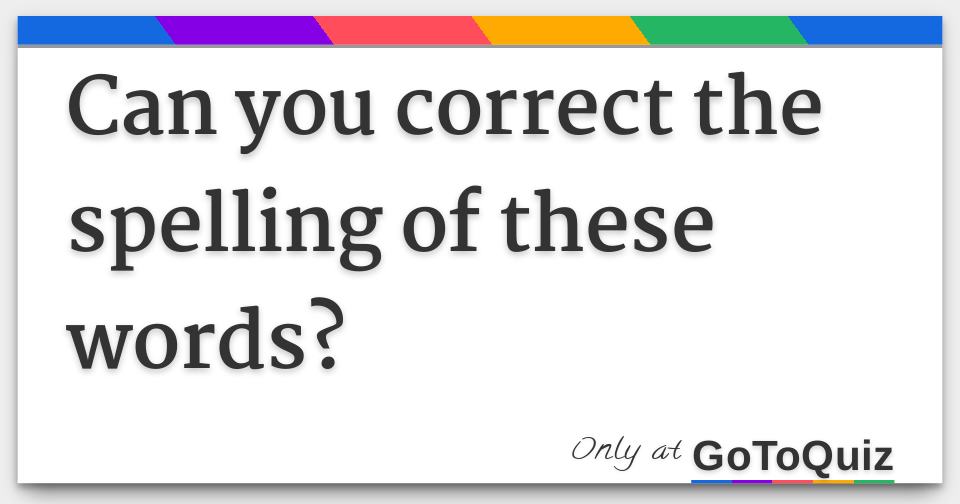 Can you correct the spelling of these words?