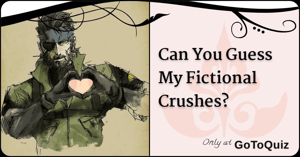 Can You Guess My Fictional Crushes?