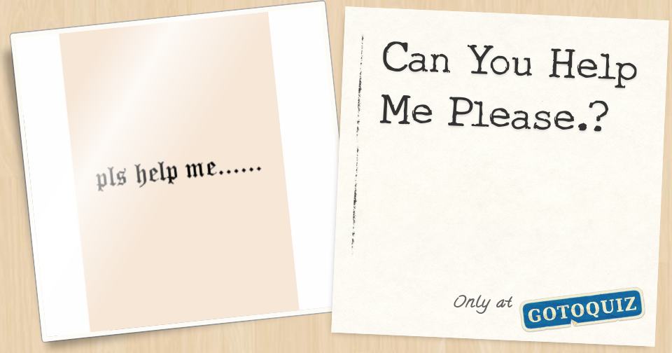 Can You Help Me Please.?