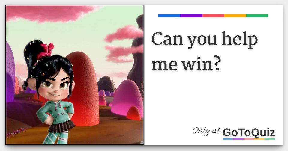 Can you help me win?