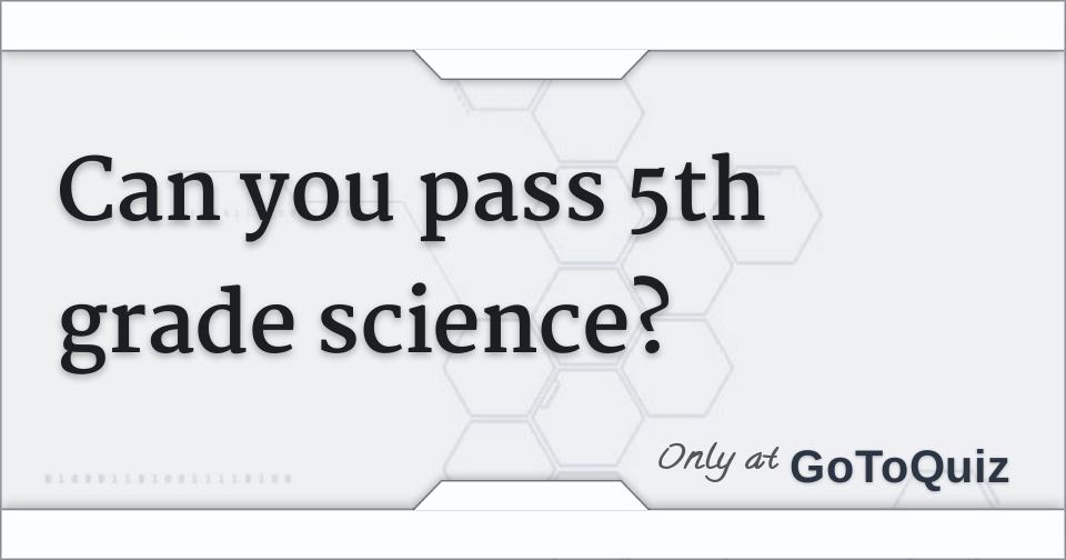 Can you pass 5th grade science?
