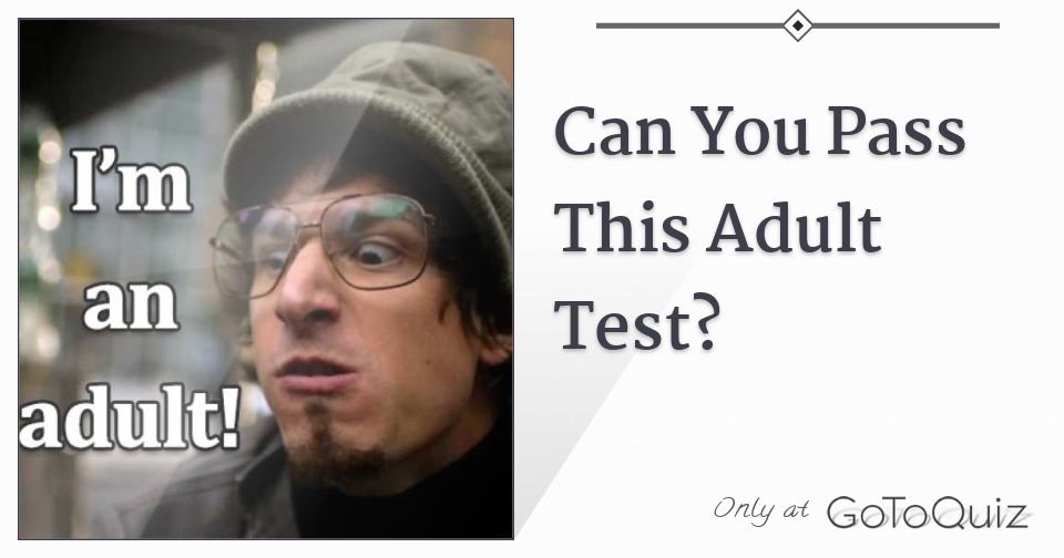 Can You Pass This Adult Test? Prove it!