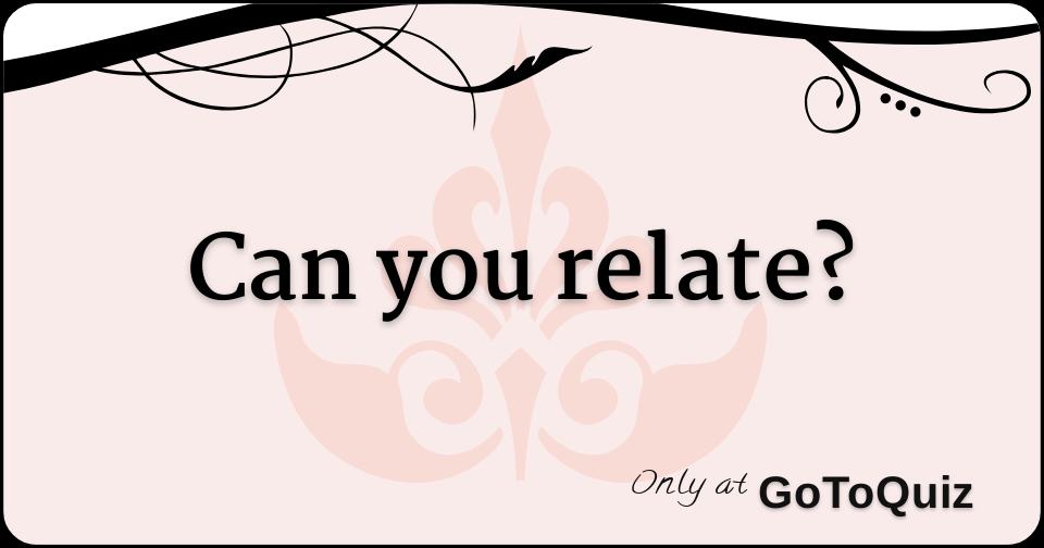 Can you relate?