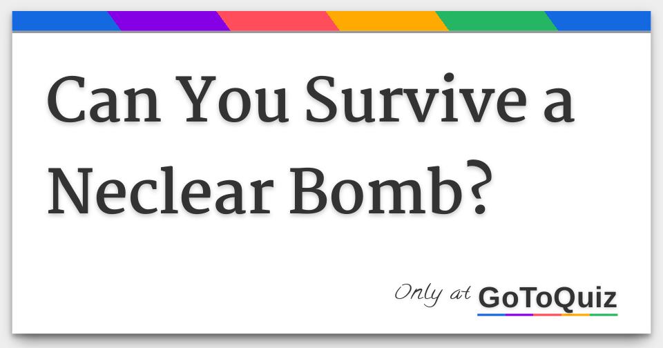 Can You Survive a Neclear Bomb?