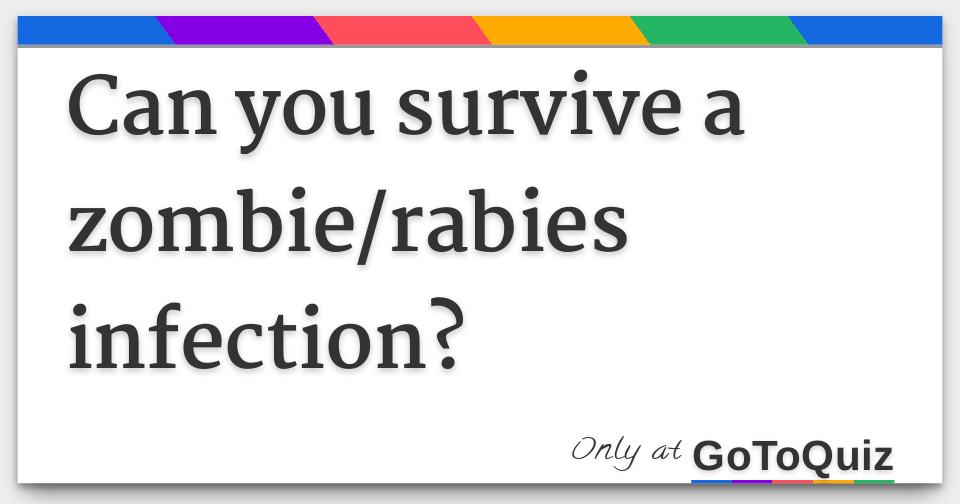 Can you survive a zombie/rabies infection?