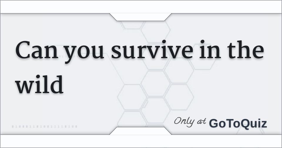 Can you survive in the wild