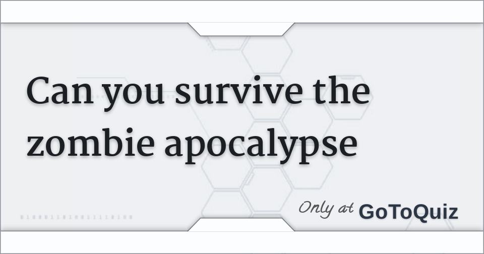 can you survive the zombie apocalypse