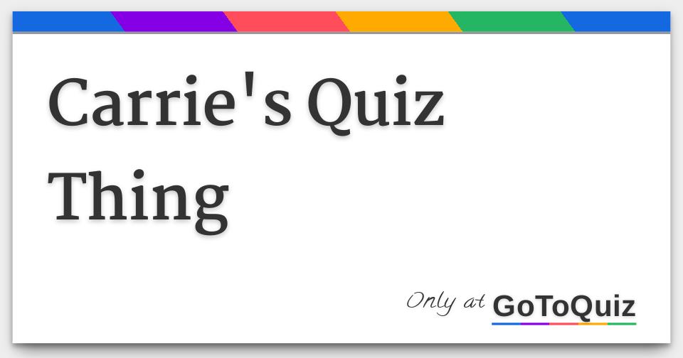 Results: Carrie's Quiz Thing