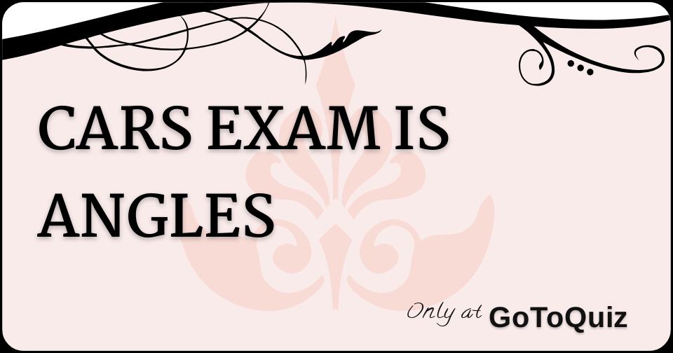 CARS EXAM IS ANGLES