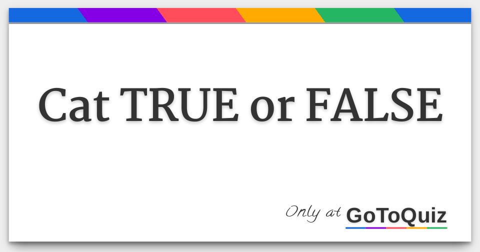 Cat TRUE or FALSE