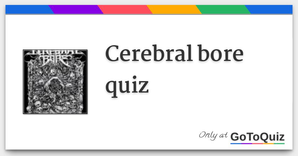 Cerebral bore quiz