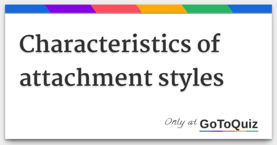 Characteristics of attachment styles