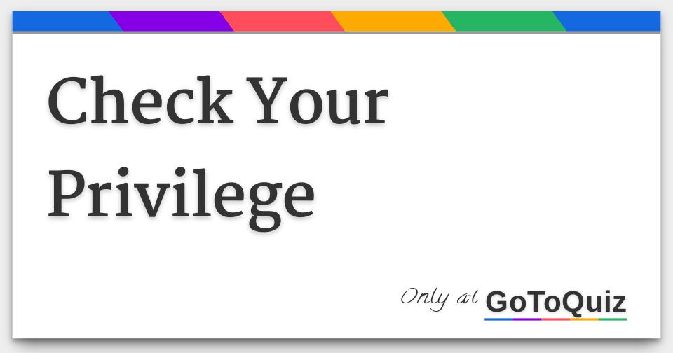 Check Your Privilege