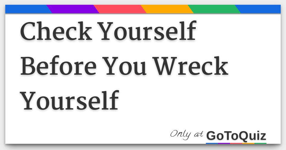 Results: Check Yourself Before You Wreck Yourself