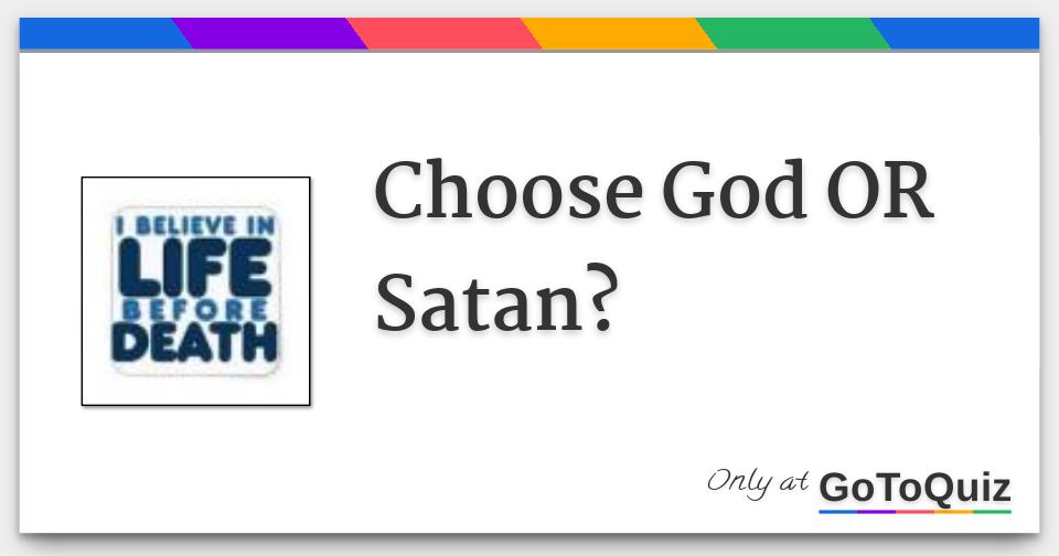 Choose God OR Satan?