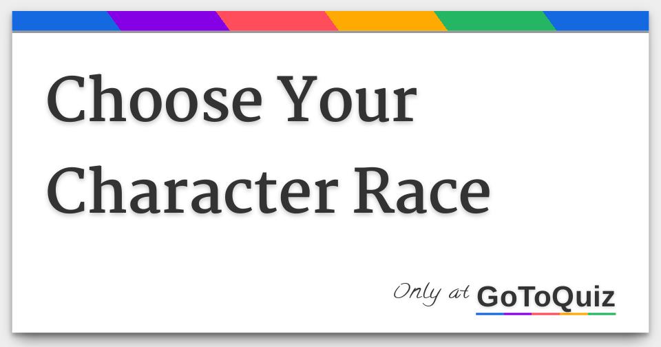 Choose Your Character Race