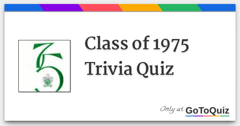 Class of 1975 Trivia Quiz