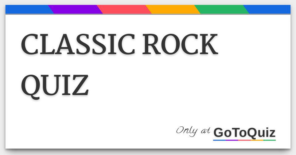 CLASSIC ROCK QUIZ