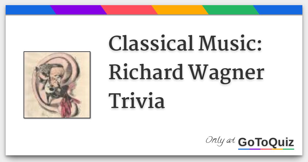 Classical Music: Richard Wagner Trivia