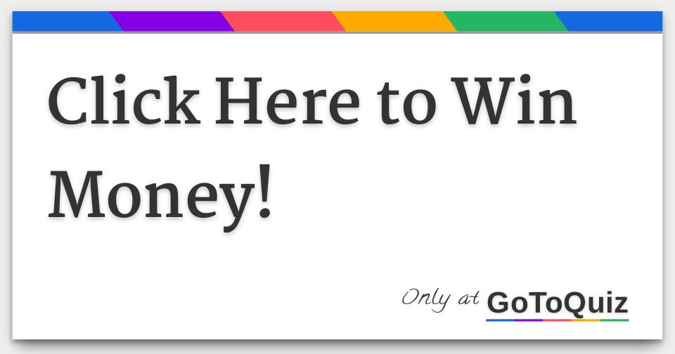 Click Here to Win Money!