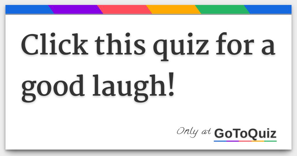 Click this quiz for a good laugh!