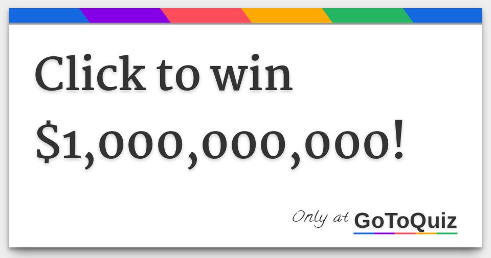 Click to win $1,000,000,000!