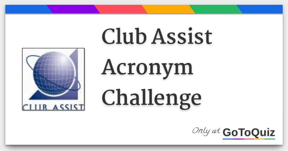 Club Assist Acronym Challenge