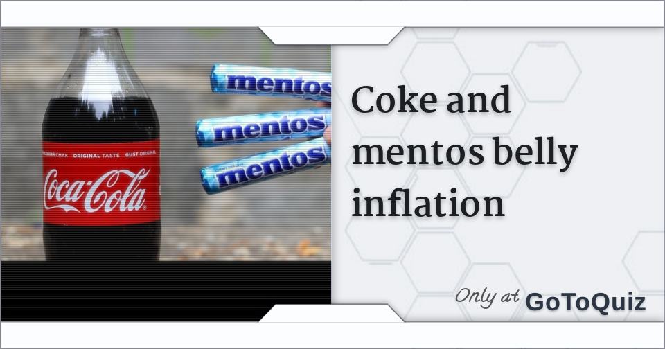 Coke and mentos belly inflation