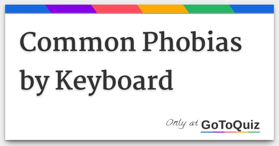 Common Phobias by Keyboard