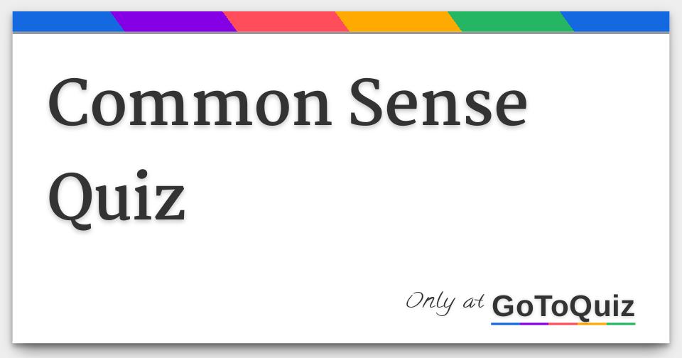 Common Sense Quiz