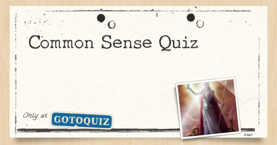 Common Sense Quiz