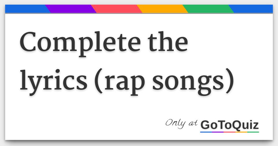 Complete the lyrics (rap songs)
